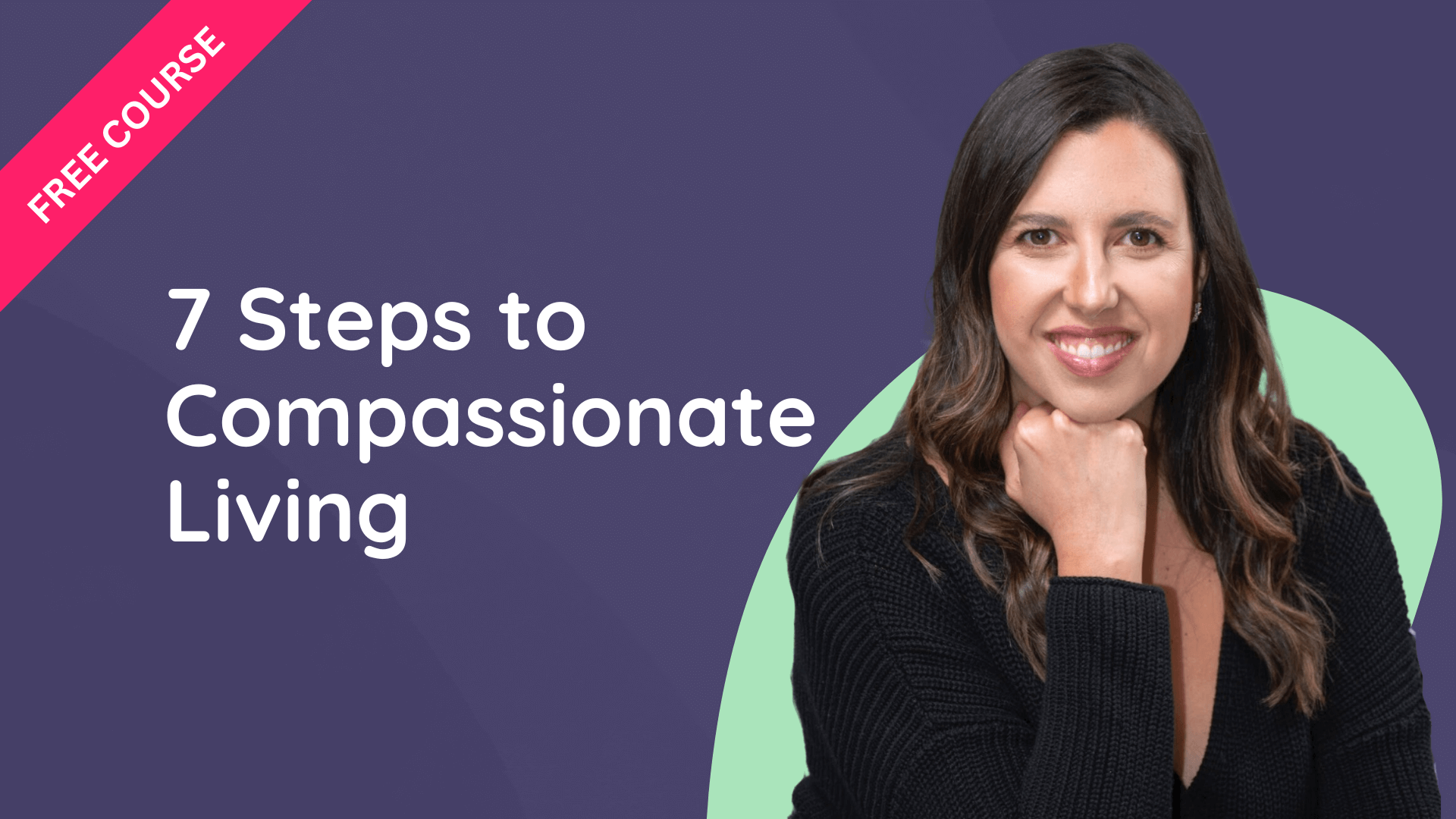 The 7 Steps to Compassionate Living - Global Compassion Coalition